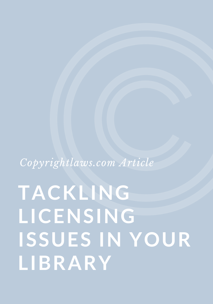 Tackling Licensing Issues in Your Library - Copyrightlaws.com ...